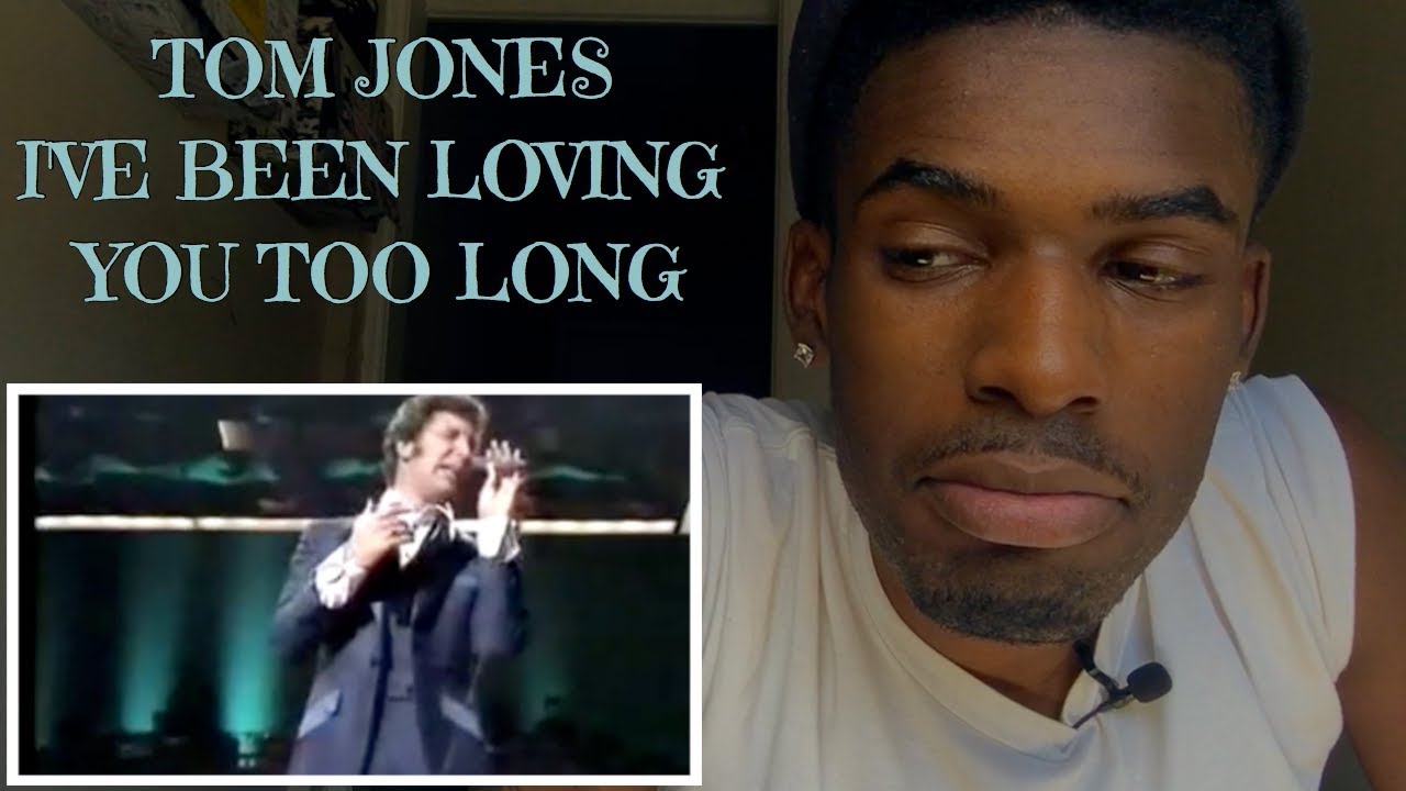 FIRST TIME LISTENING TO | Tom Jones - I've Been Loving You Too Long ...