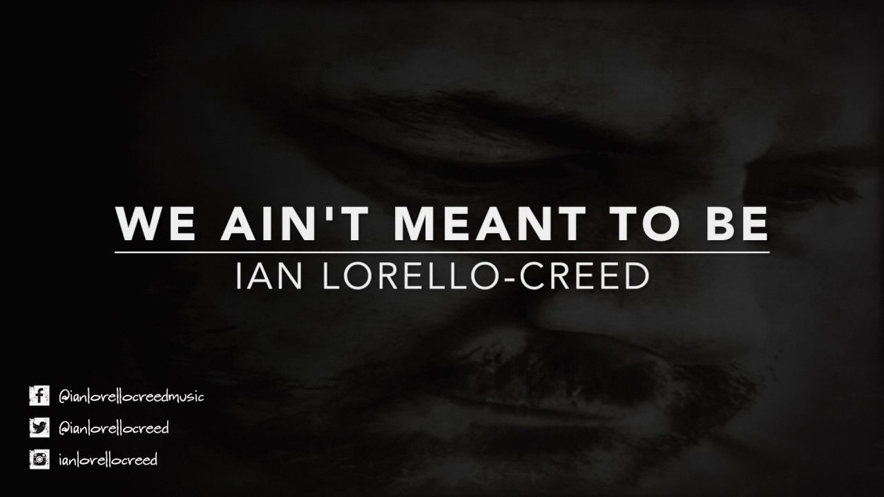 We Ain't Meant To Be - Ian Lorello-Creed - YouTube
