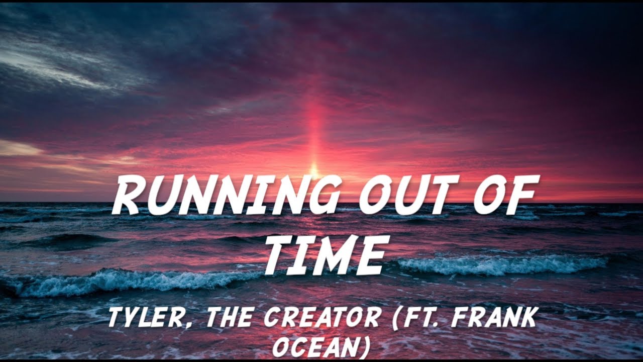 Running Out of Time- Tyler, the Creator LYRICS - YouTube