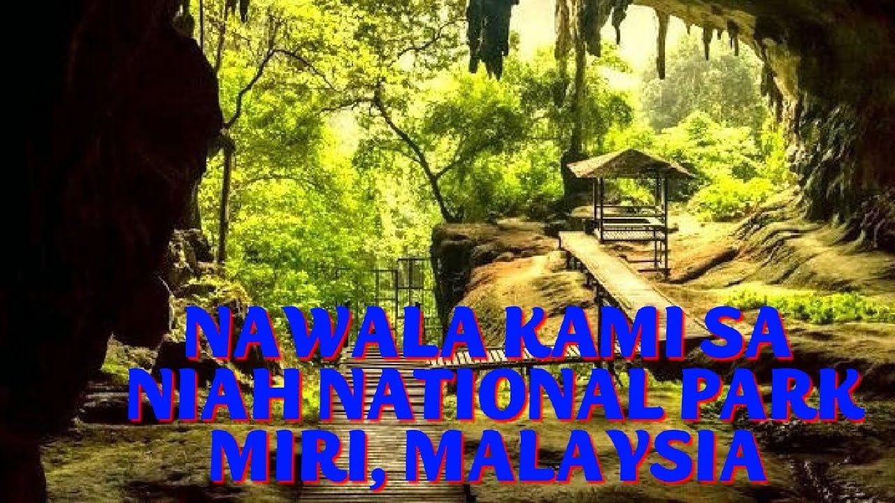 NAWALA AKO SA MALAYSIA | BATU NIAH NATIONAL PARK | SARAWAK ATTRACTION ...