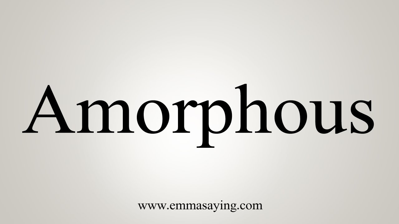 How To Say Amorphous - YouTube