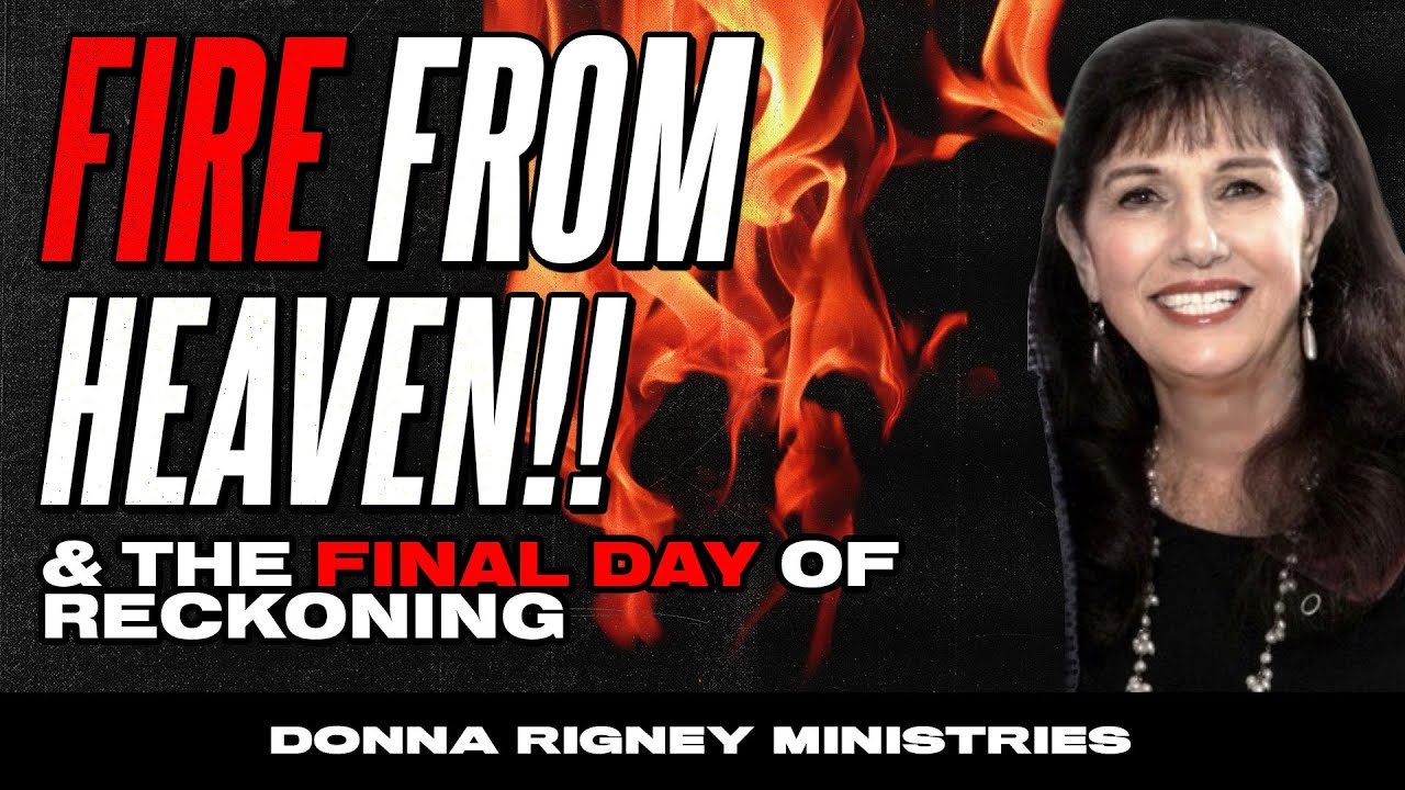 Fire from Heaven and the FINAL DAY of Reckoning!! | Donna Rigney - YouTube