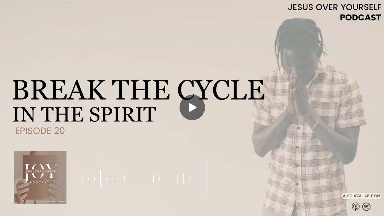 Break the Cycle in the Spirit - Ep. 20 Jesus Over Yourself Podcast ...
