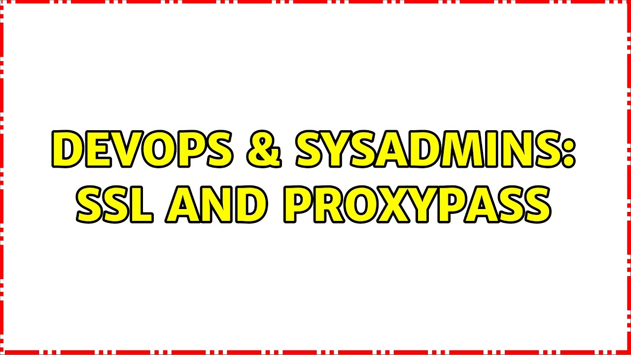 DevOps & SysAdmins: SSL and ProxyPass (2 Solutions!!) - YouTube