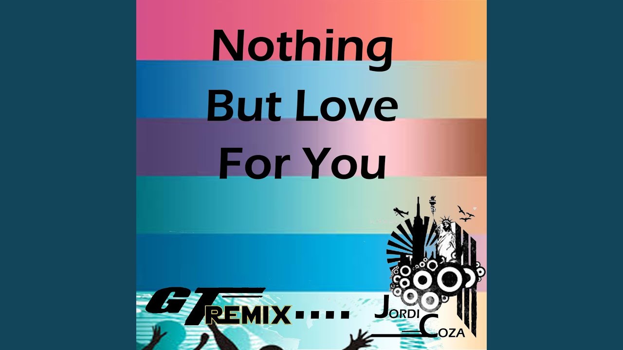 Nothing But Love for You (GT Remix) - YouTube