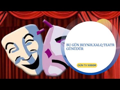 BU GÜN BEYNƏLXALQ TEATR GÜNÜDÜR