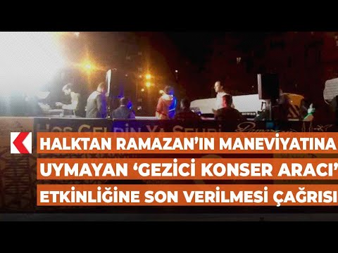 Halktan Ramazan’ın maneviyatına uymayan ‘Gezici konser aracı’ etkinliğine son verilmesi çağrısı