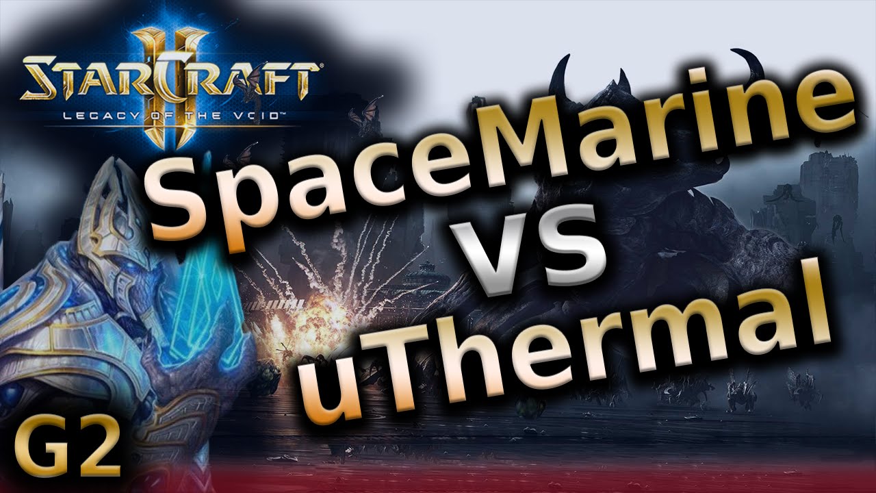 Starcraft 2 Lotv - SpaceMarine (P) vs uThermal (T) - G2 - SC2 Nation ...