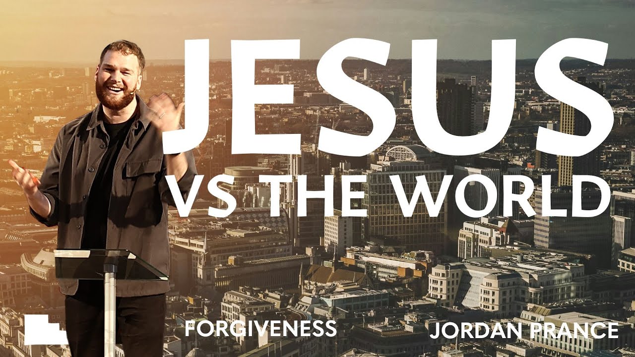 Forgiveness | Jesus vs The World | Jordan Prance - YouTube