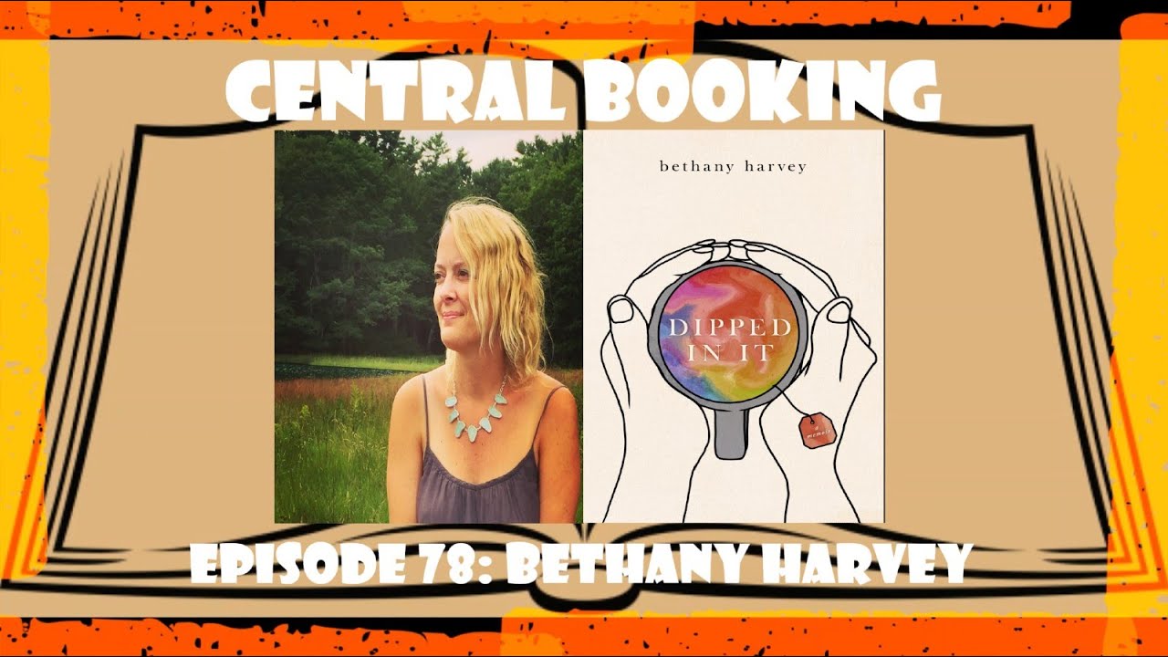Central Booking Episode: 78 Bethany Harvey on DIPPED IN IT - YouTube