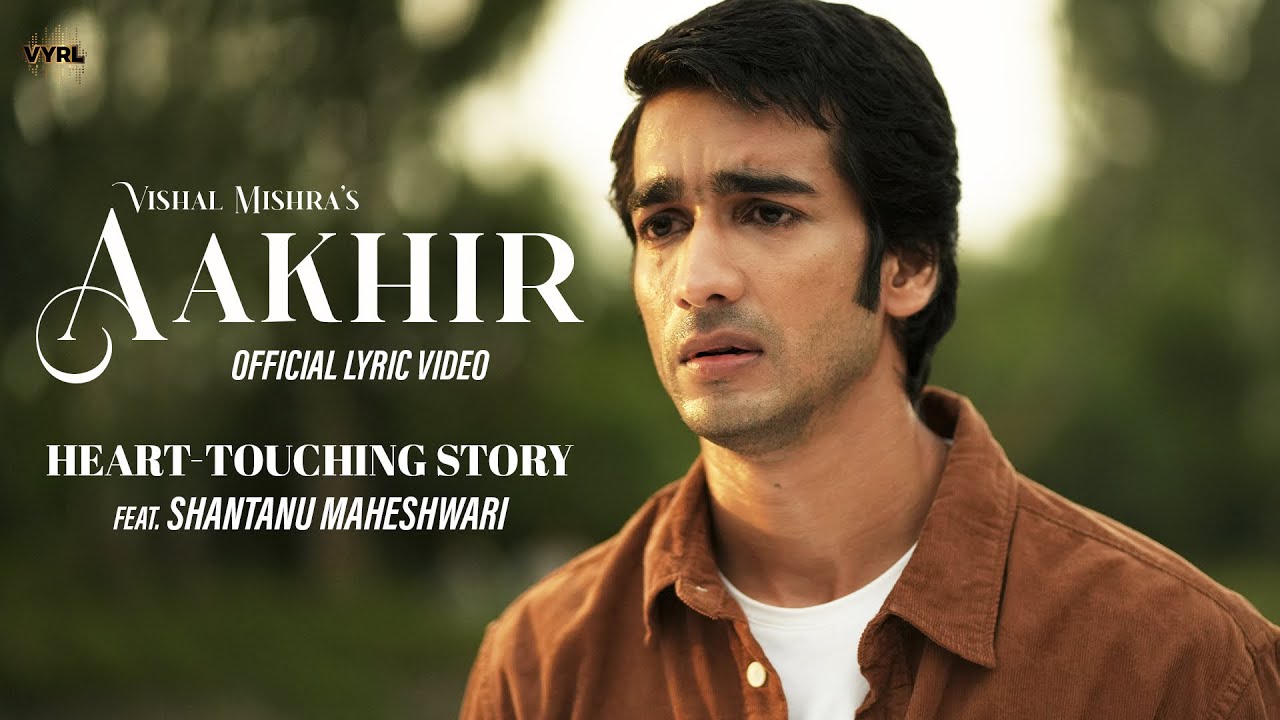 Aakhir (Heart-Touching Story) Vishal Mishra | Shantanu Maheshwari, Diksha Singh | Kaushal K ...