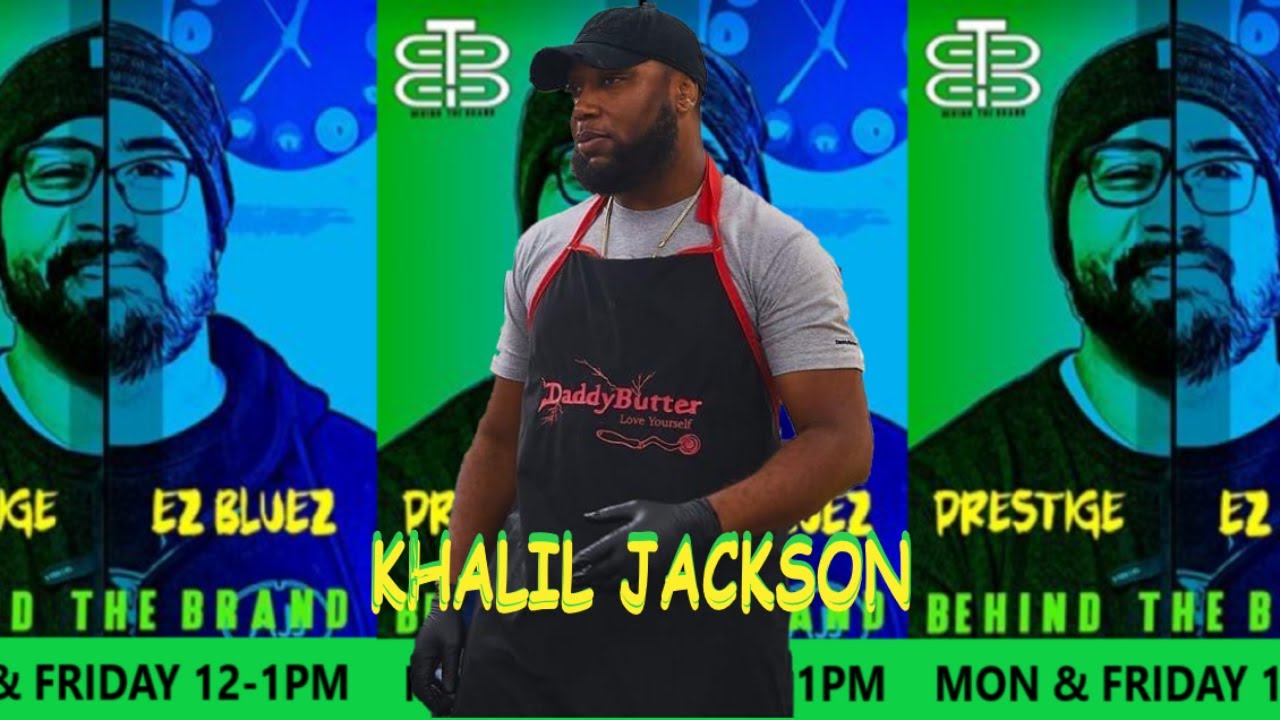 Behind the Brand with Prestige & EZ BlueZ: Khalil Jackson, Daddy Butter ...