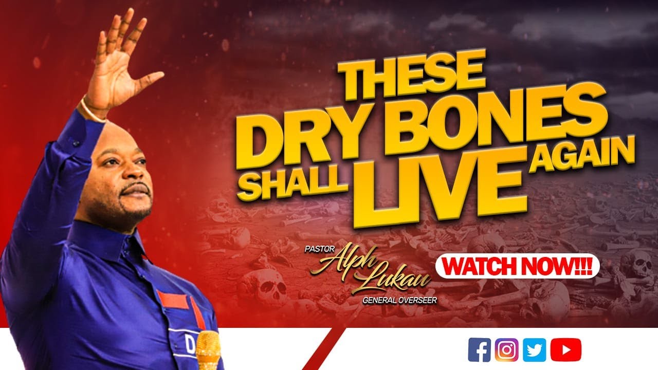 THESE DRY BONES SHALL LIVE AGAIN - Pastor Alph LUKAU - YouTube