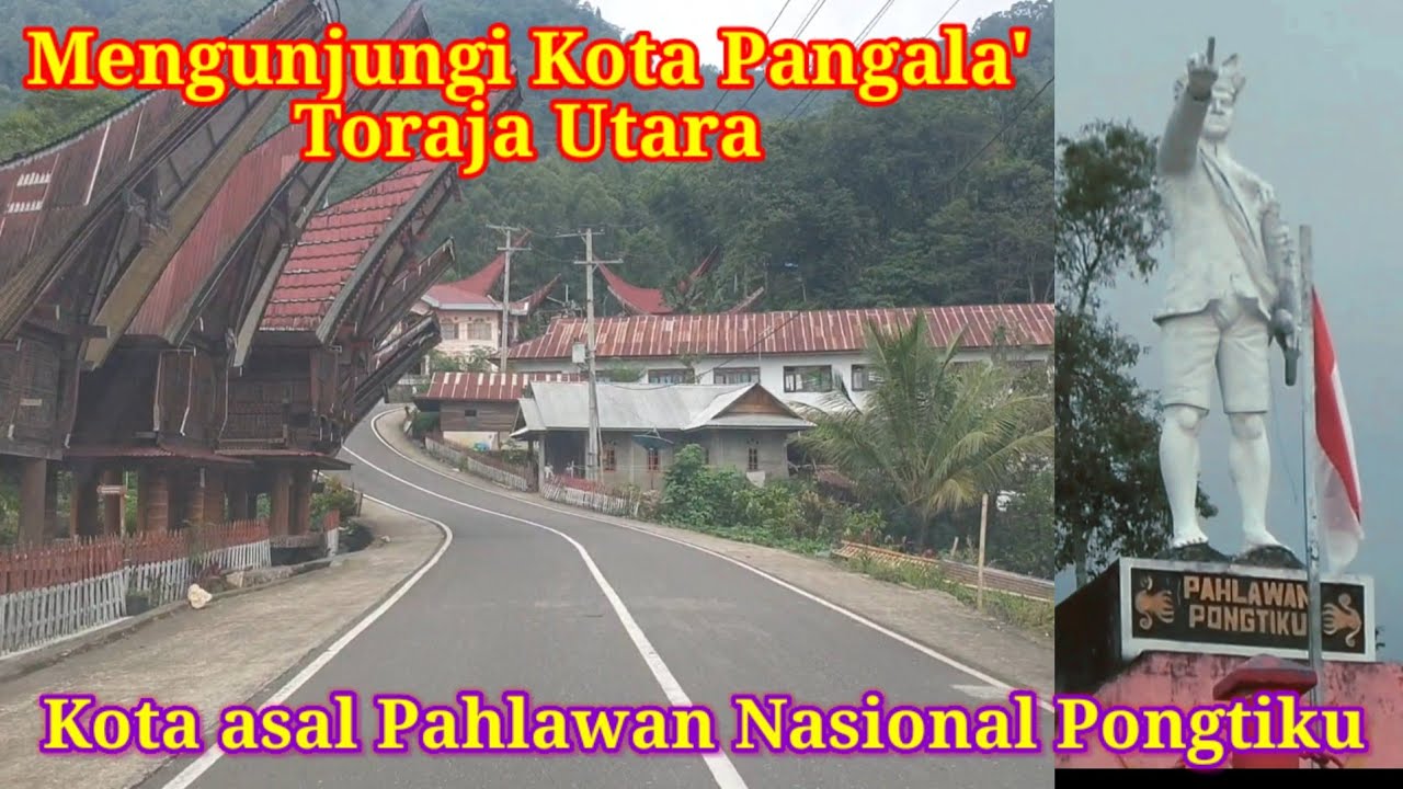 Perjalanan Kalambe' ke Kota Pangala' Toraja Utara|kota asal Pongtiku ...