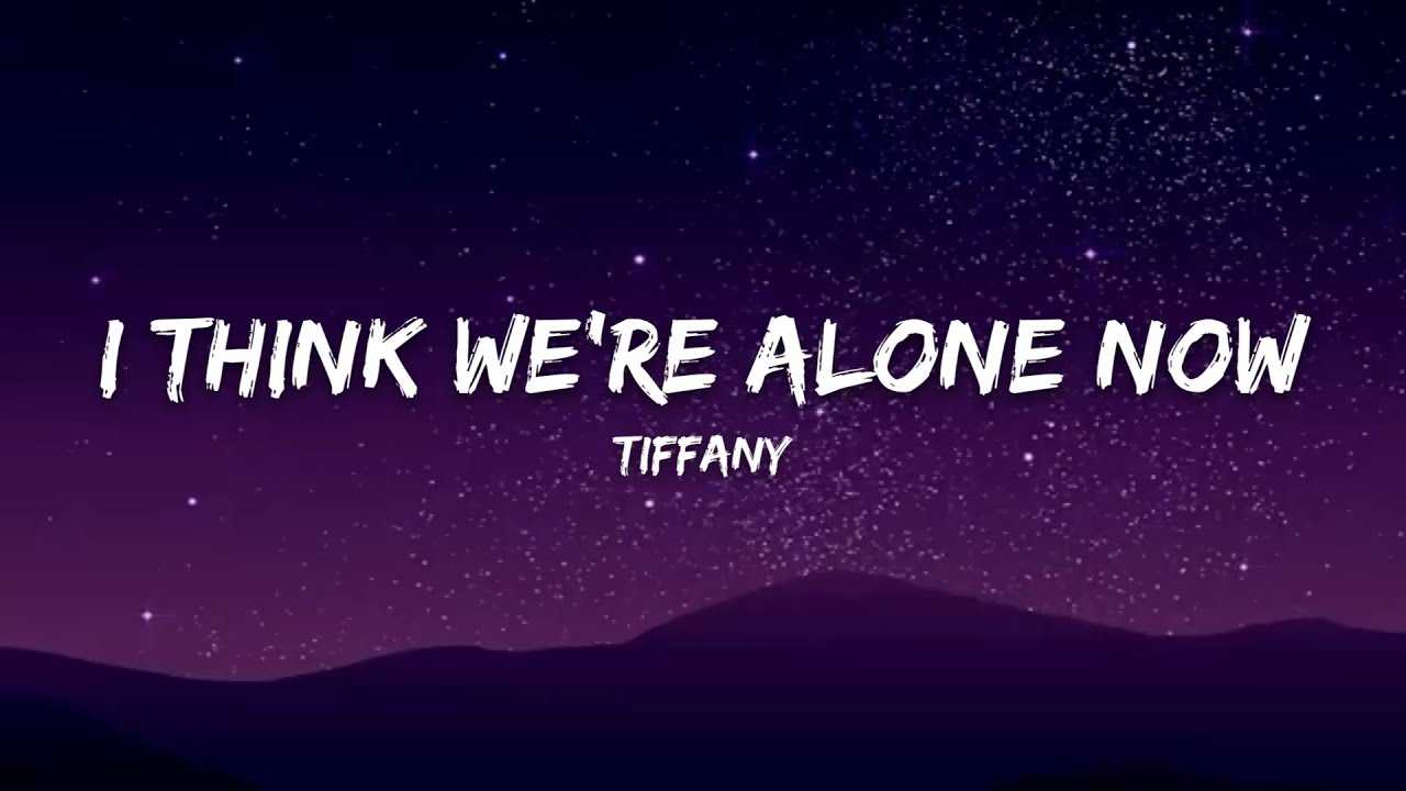 Tiffany - I Think We’re Alone Now (Lyrics) - YouTube