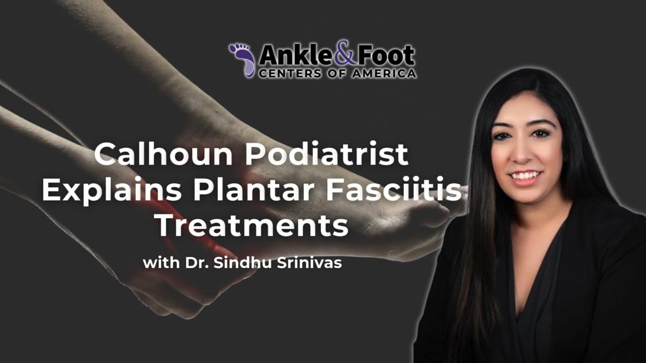 Calhoun Podiatrist Explains Plantar Fasciitis Treatments | Ankle & Foot ...
