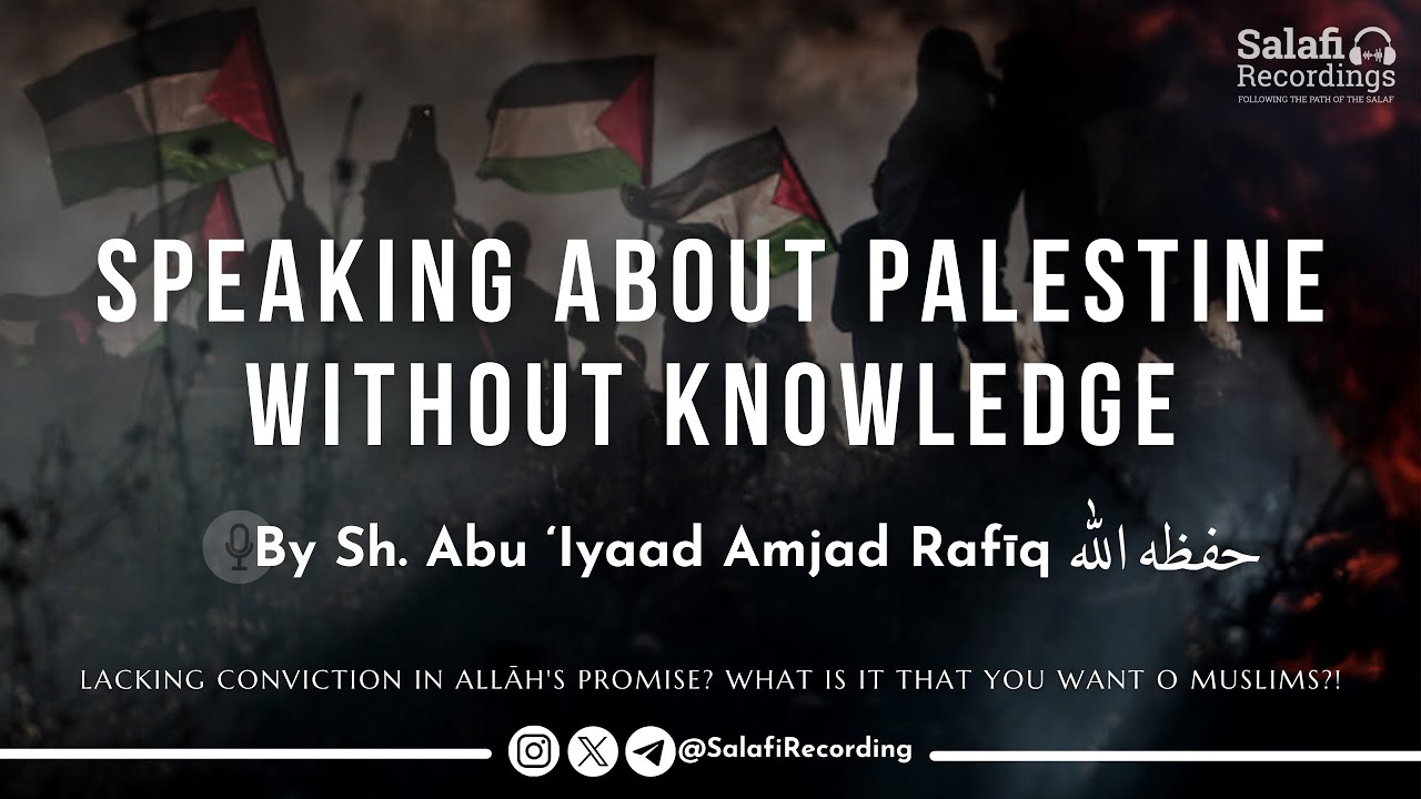 Speaking about Palestine without Knowledge - By Sh. Abu Iyaad Amjad ...