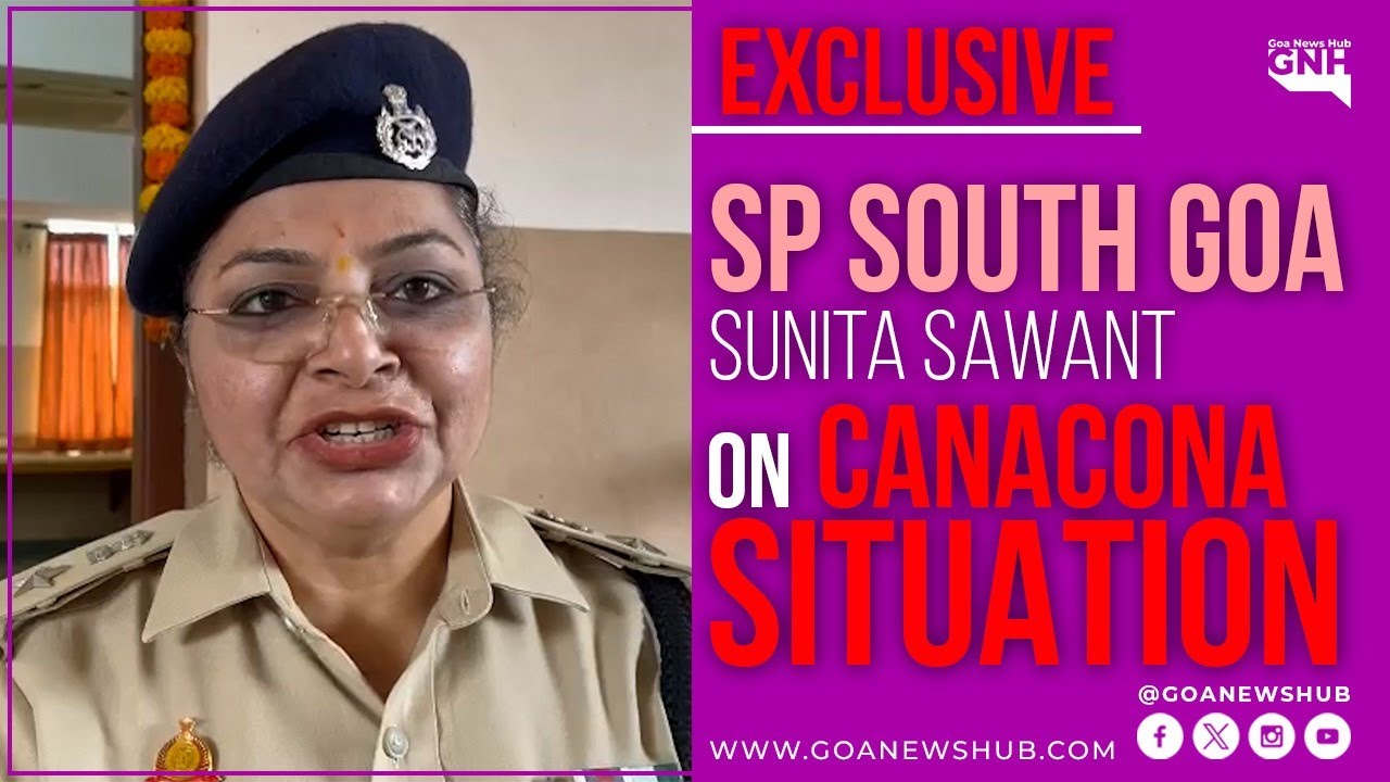 SOUTH GOA SP, SUNITA SAWANT ON ONGOING CANACONA SITUATION - YouTube