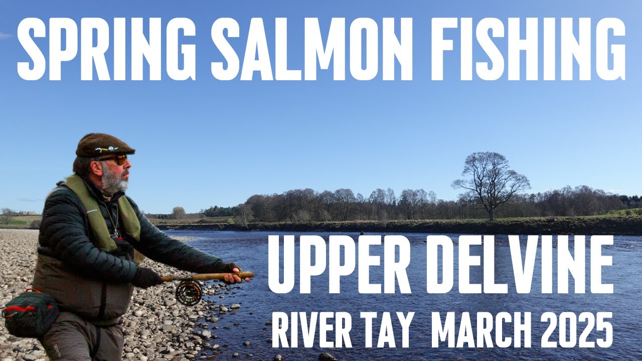 Spring Salmon Fly Fishing at Upper Delvine on the River Tay | March ...