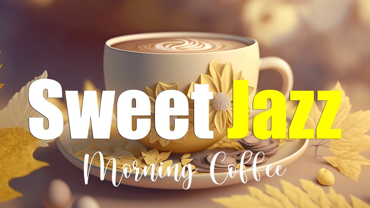 Sweet Jazz | Happy Morning Jazz Coffee Music and Bossa Nova Piano ...