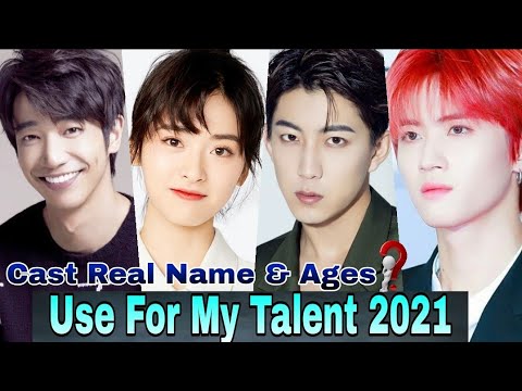 Use For My Talent Chinese Drama Cast Real Name & Ages || Jasper Liu ...