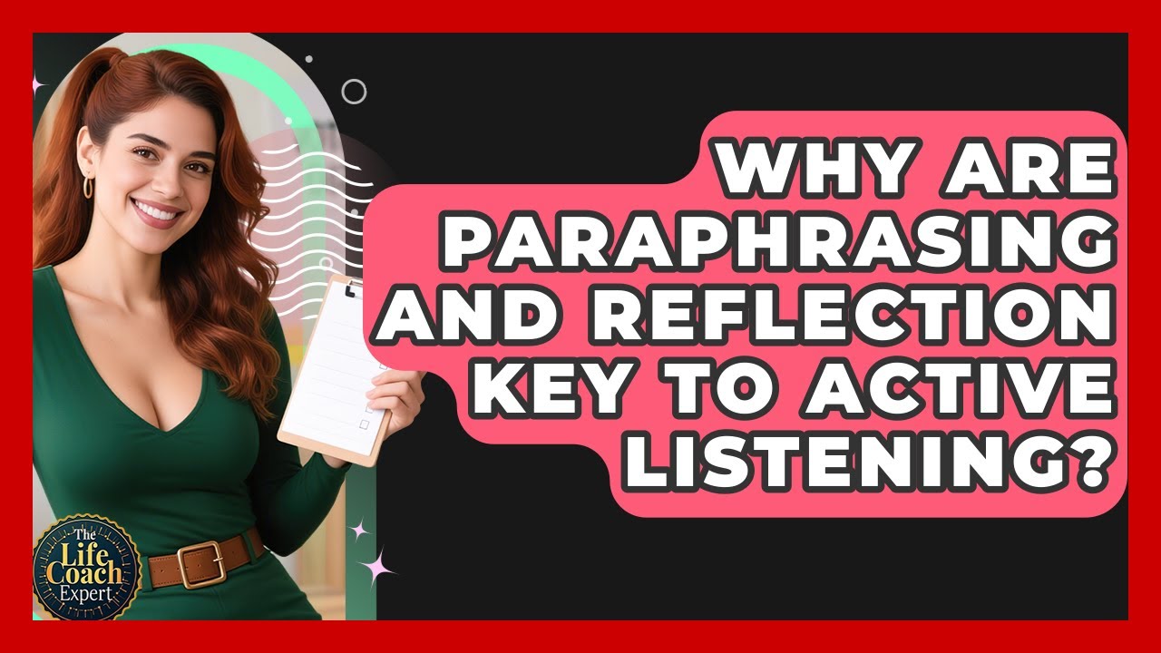 Why Are Paraphrasing And Reflection Key To Active Listening? - The Life ...