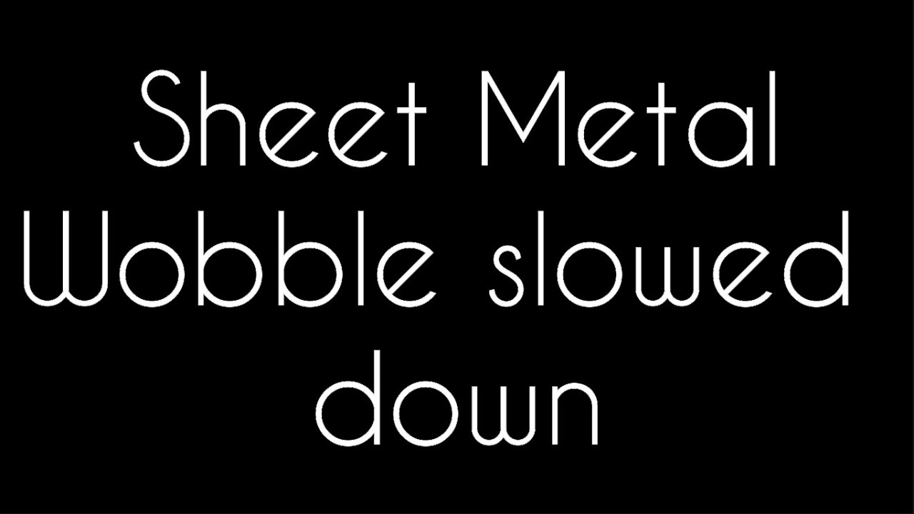 Metal Sheet Wobble Slowed Down 10% - YouTube