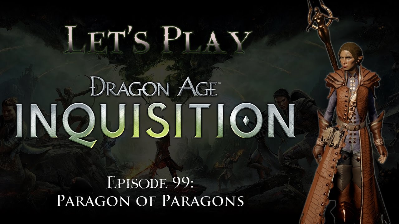 Let's Play Dragon Age: Inquisition, Episode 99: Paragon of Paragons ...