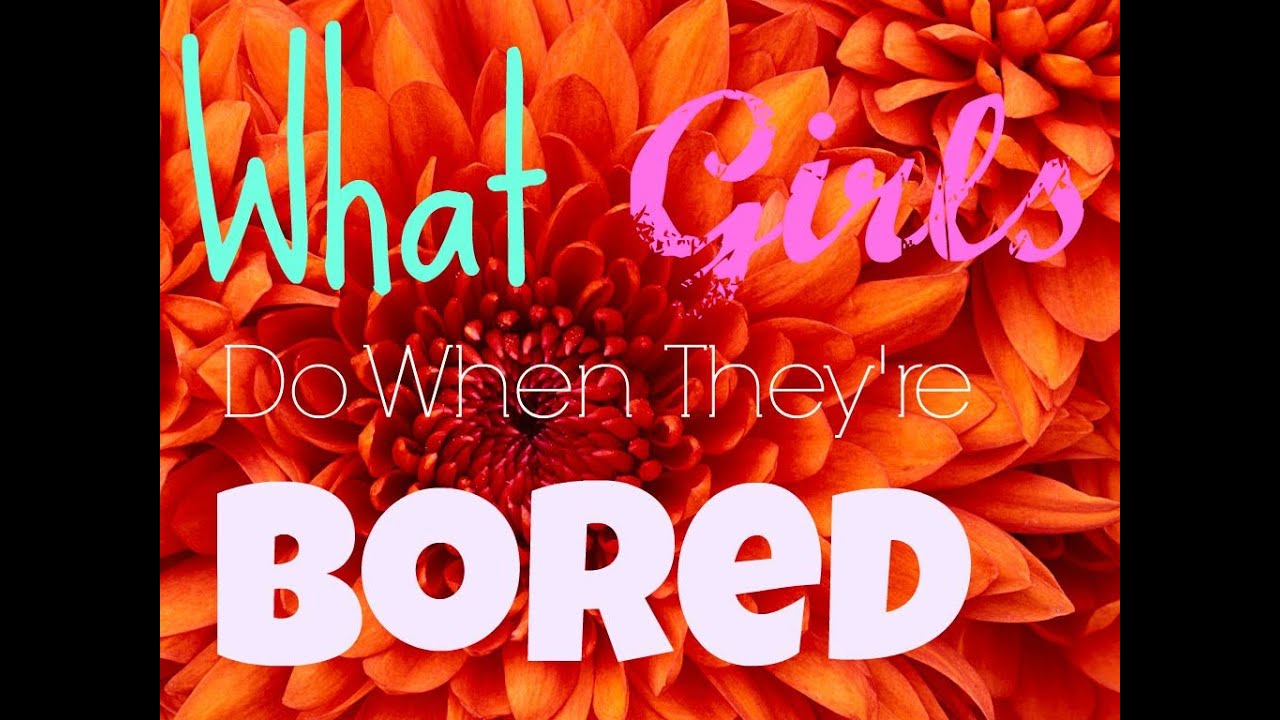 What Girls Do When They're Bored!! - YouTube