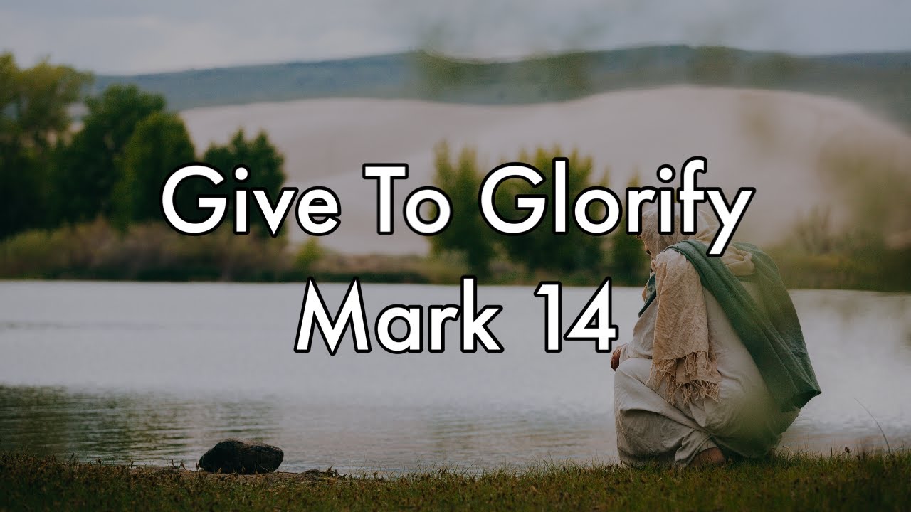 Give To Glorify || Mark 14 - YouTube