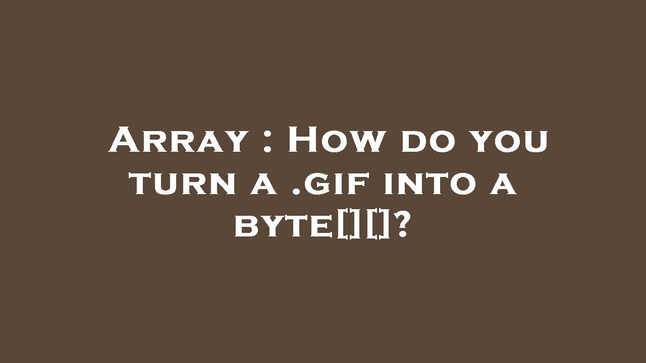Array : How do you turn a .gif into a byte[][]? - YouTube