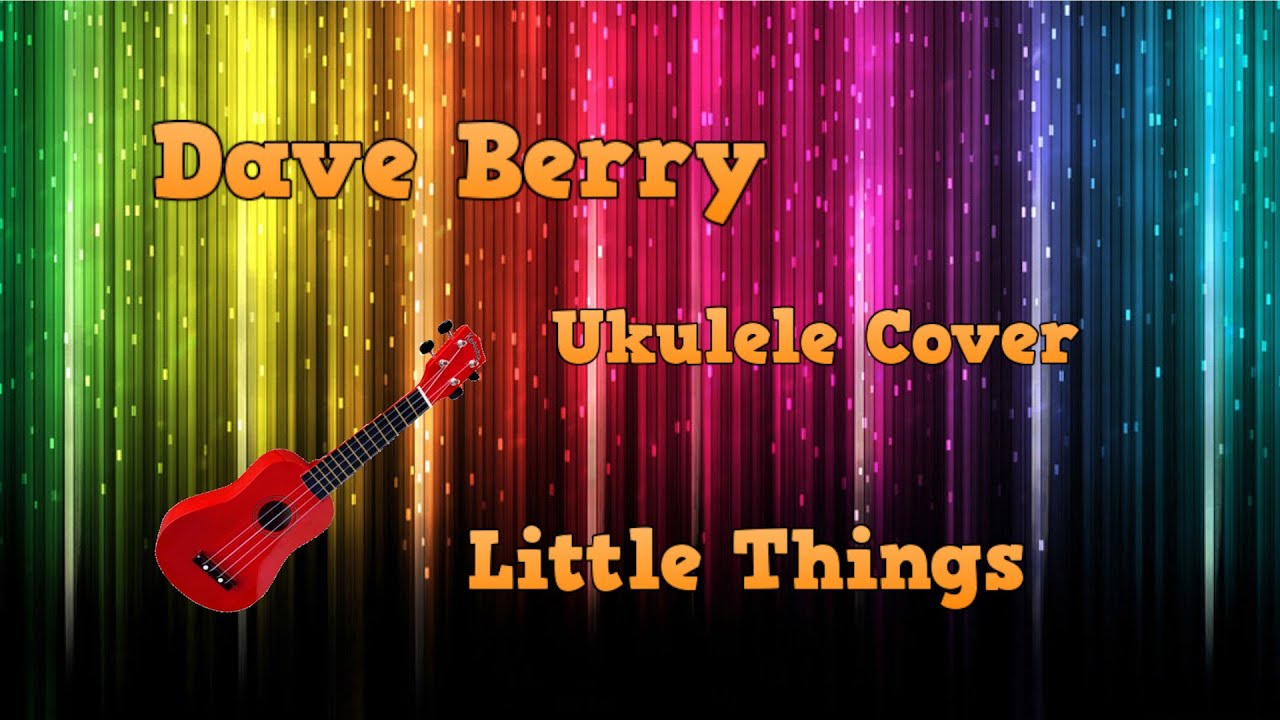 Little Things Dave Berry (ukulele cover) Cords in description - YouTube