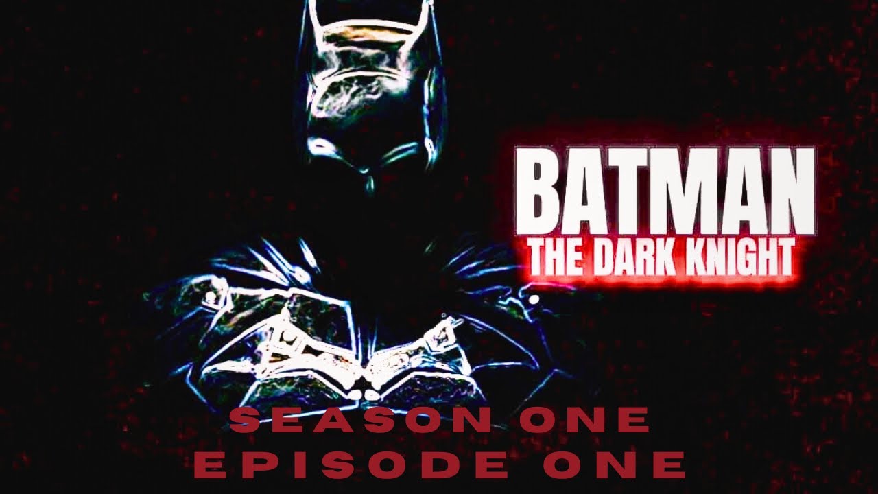 BATMAN THE DARK NIGHT - S1 EP1 - PART ONE - PILOT - YouTube