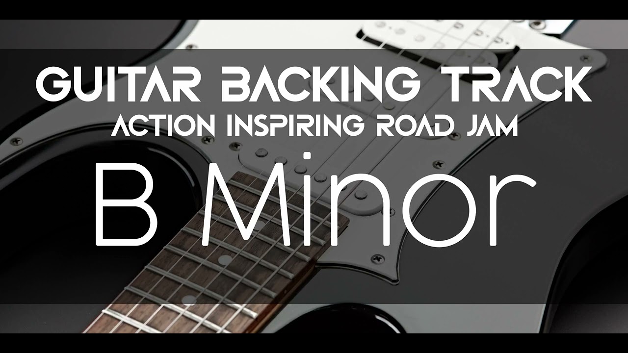 Action Inspiring Road Guitar Backing Track Jam In B Minor