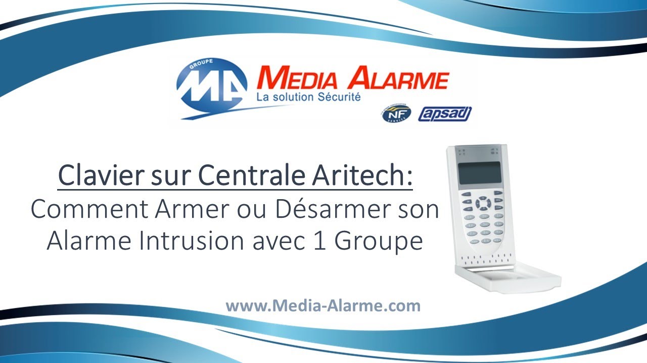 Tuto Aritech N°1 : Comment Armer/Désarmer son Alarme composée d'un seul groupe par Media Alarme ...