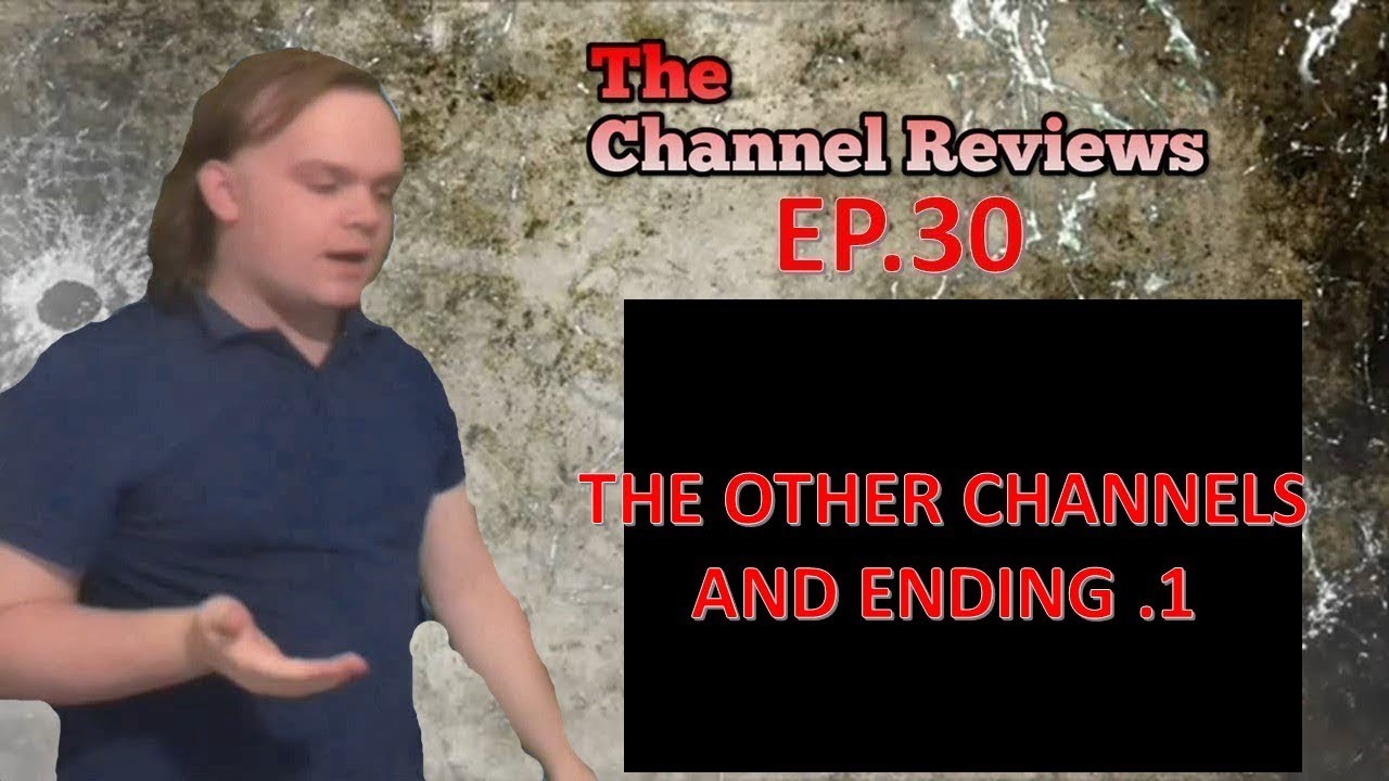 Channel Review (Ep.30) - The other channels and Ending.1 (NOT CREDITS ...