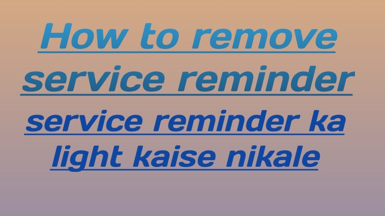 Service Reminder Ka Light Kaise Nikale || How to remove service ...
