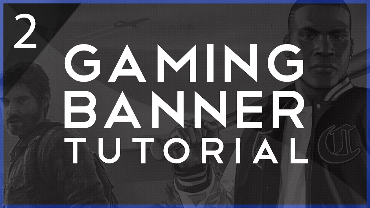 How To Make A Youtube Channel Gaming Banner - Part 2 - YouTube