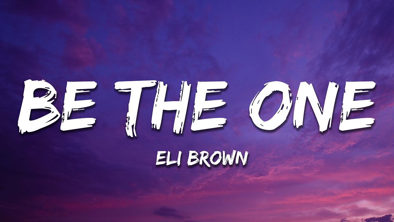 Eli Brown - Be The One (Lyrics) - YouTube