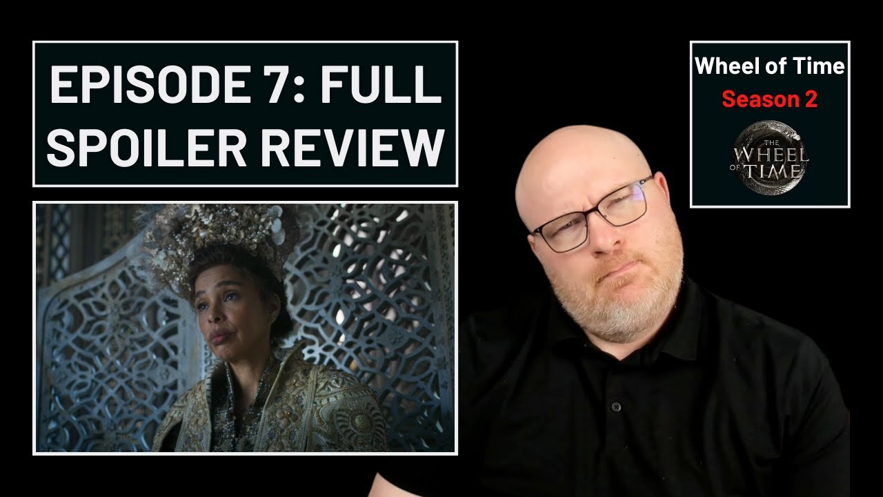 Episode 7: Full Spoiler Review - Wheel of Time Season 2 - YouTube