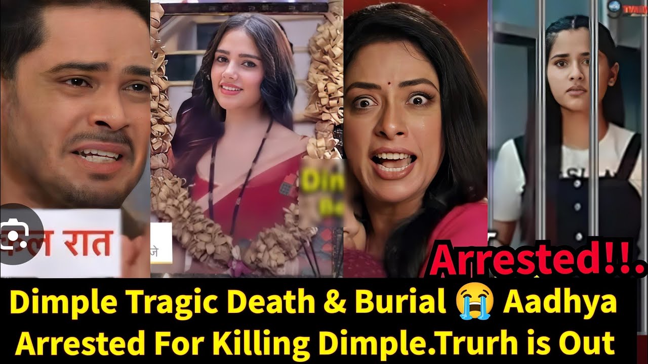 Anupama Starlife||Dimple Tragic Death & Burial Aadhya Arrested For ...