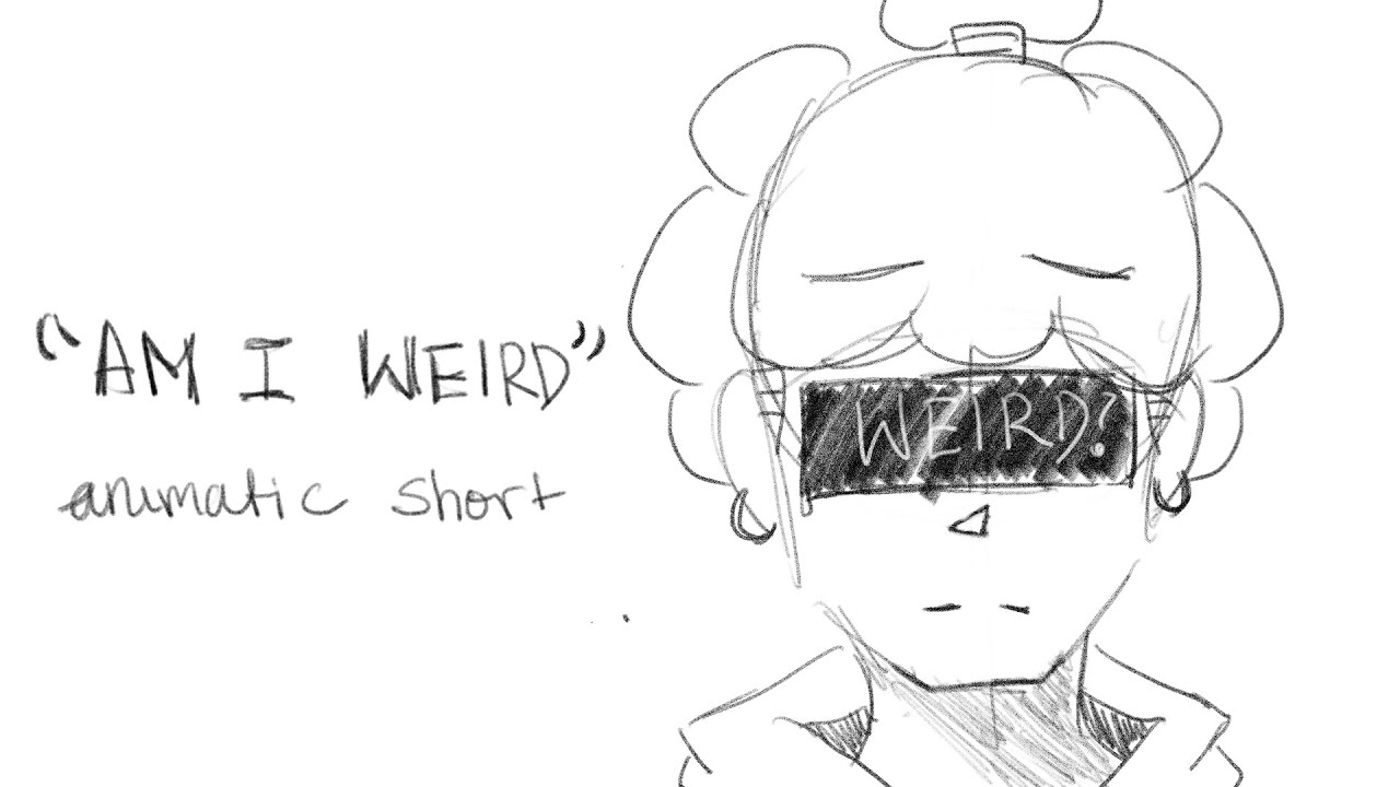 Am I Weird Animatic Short - YouTube