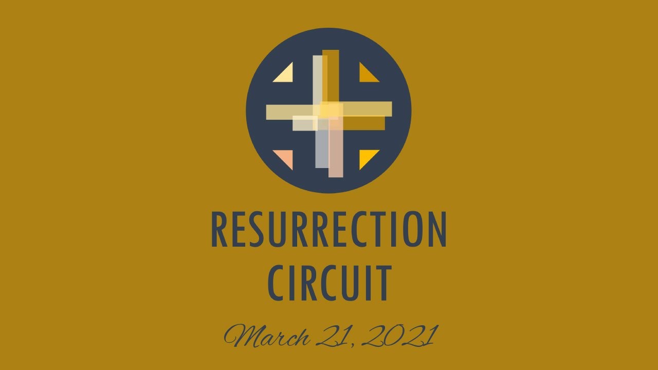 Resurrection Circuit Service for Sunday March 21, 2021 - YouTube