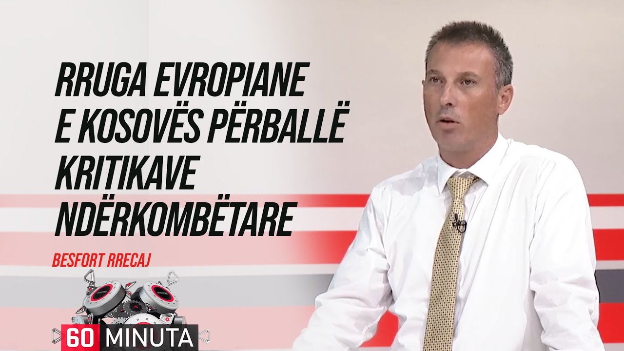 Rruga evropiane e Kosovës përballë kritikave ndërkombëtare - Besfort ...