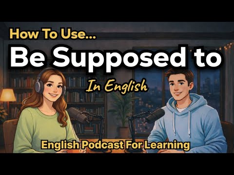 How to Use “Be Supposed To” in English | Real-Life Conversation Practice |  Podcast for Learning