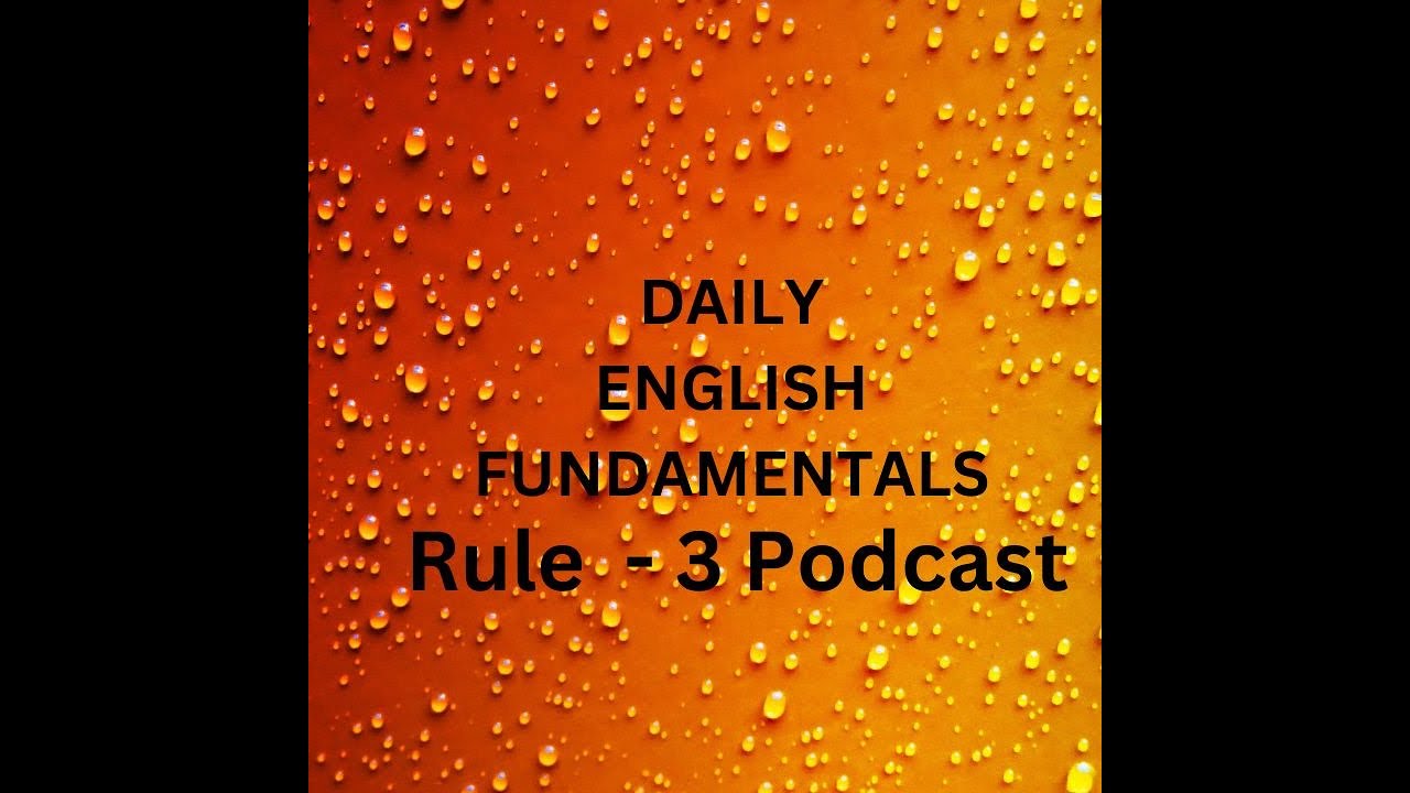 DAILY ENGLISH FUNDAMENTALS RULE 3 PODCAST RULE EXPLAINED RULE DAILY ENGLISH FUNDAMENTALS RULE 3 PODCAST RULE EXPLAINED RULE