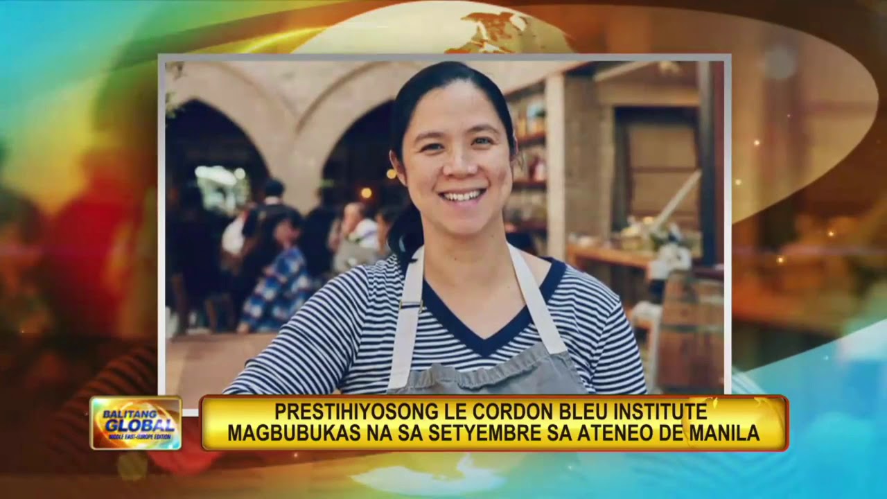 Balitang Global: Le Cordon Bleu to open its first PH campus in Ateneo ...
