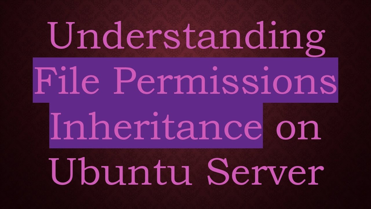 Understanding File Permissions Inheritance on Ubuntu Server - YouTube