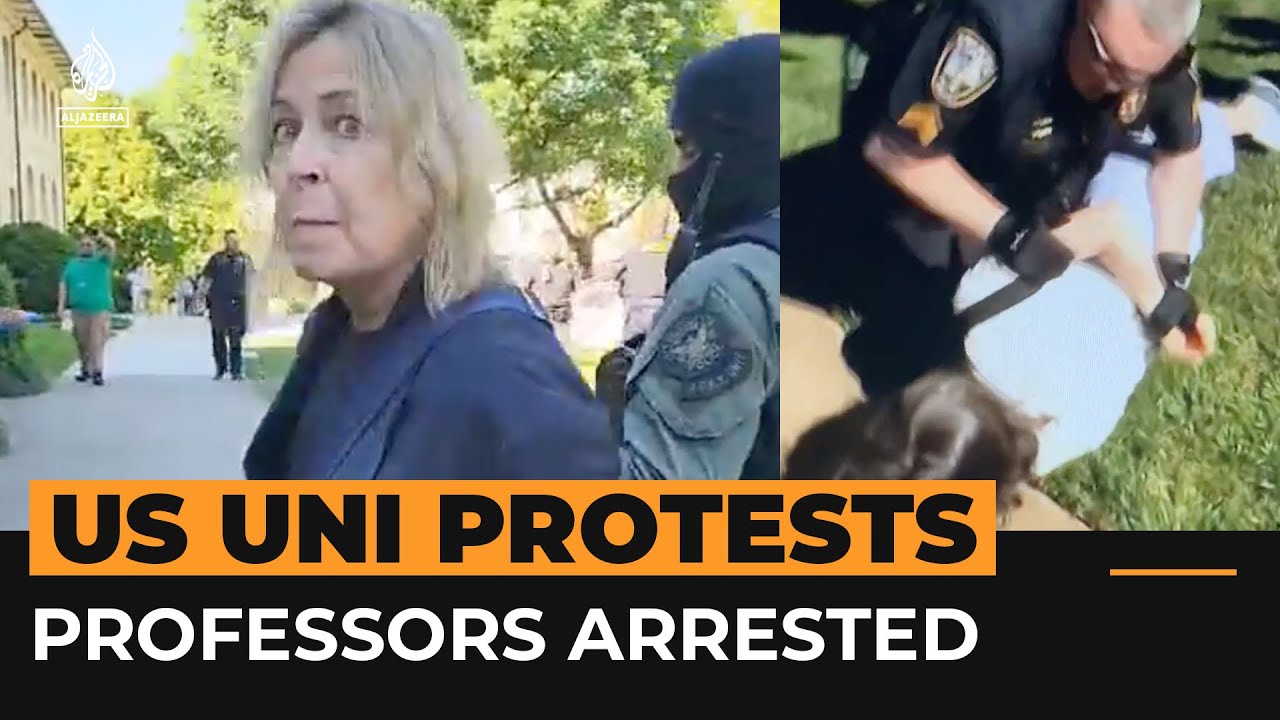 Professors arrested as police use ‘violence’ to clear university camp ...