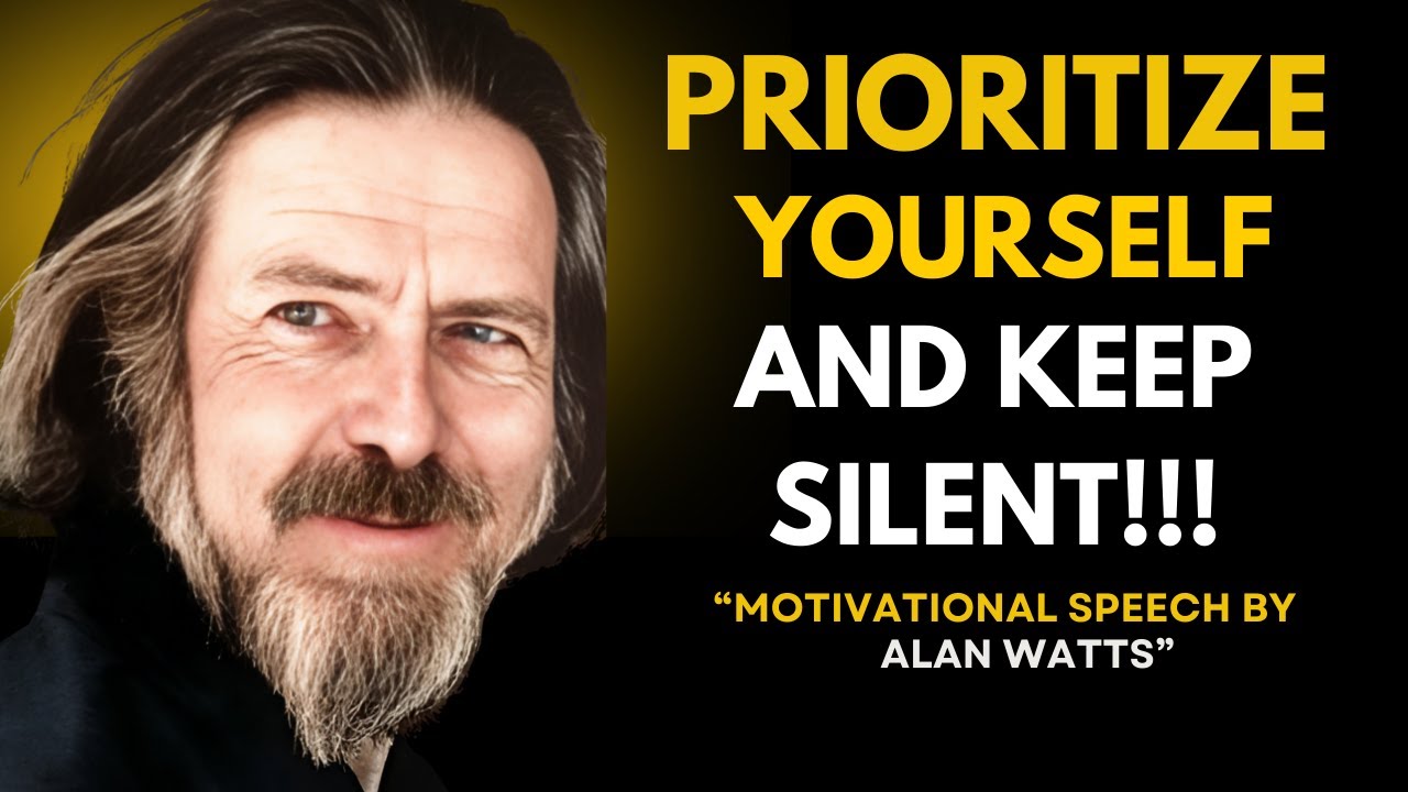ALAN WATTS -PRIORITIZE YOURSELF AND KEEP SILENT - Alan Watts Best ...